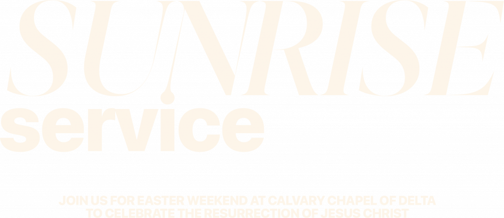 Sunrise Service Lyrics | Calvary Chapel of Delta